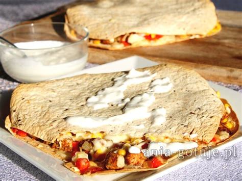 Quesadilla Z Kurczakiem I Serem Ania Gotuje
