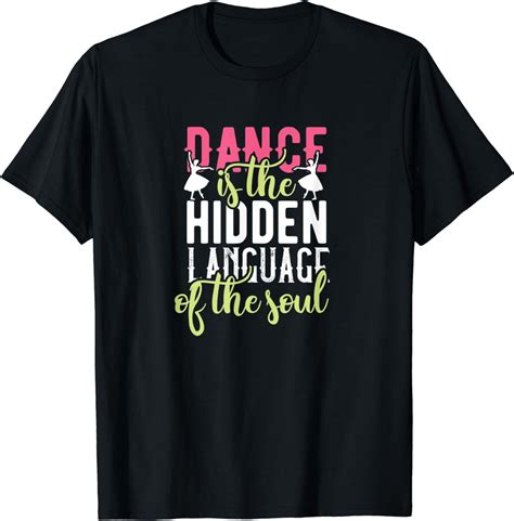 Dance Is The Hidden Language Of The Soul Funny Dance T Shirt