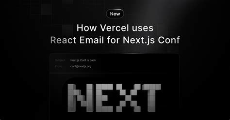 How Vercel Uses React Email For Nextjs Conf · Resend