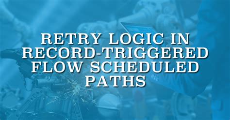 Retry Logic In Record Triggered Flow Scheduled Paths Salesforce Time