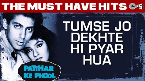 Tumse Jo Dekhte Hi Pyar Hua Patthar Ke Phool Thesongpedia