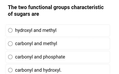 The Two Functional Groups Characteristic Of Sugars Arehydroxyl And Methy