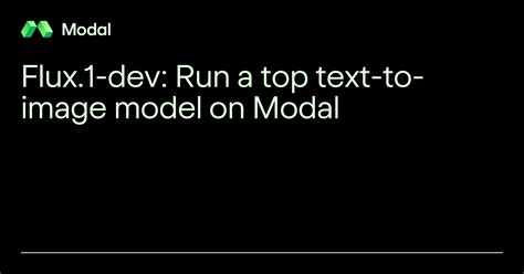 Flux 1 Dev Run A Top Text To Image Model On Modal