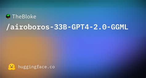 Thebloke Airoboros 33b Gpt4 2 0 Ggml · Hugging Face