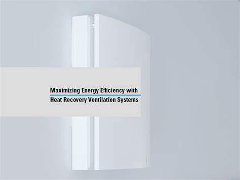 Maximizing Energy Efficiency With Heat Recovery Ventilation Systems