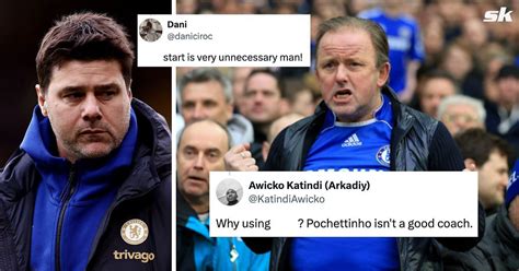 Pochettino Isnt A Good Coach” Very Unnecessary” Chelsea Fans