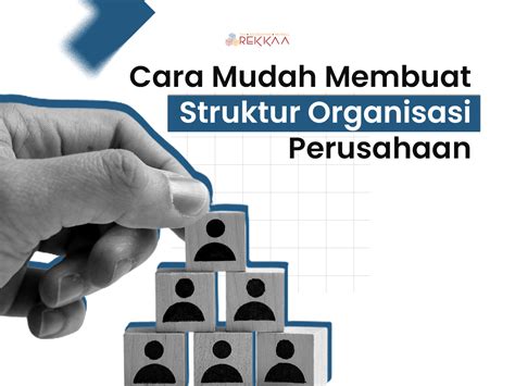Cara Mudah Membuat Struktur Organisasi Perusahaan Rekkaa