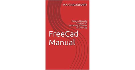 FreeCad Manual Easy To Operate FreeCad D Modeling Software In One Day By V K Chaudhary