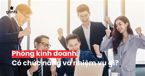 Chức Năng Và Nhiệm Vụ Của Phòng Kinh Doanh Vai Trò Cơ Cấu Và Chiến