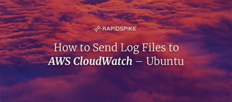How To Send Log Files To Aws Cloudwatch Ubuntu Rapidspike