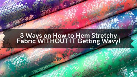 3 Ways On How To Hem Stretchy Fabric Without It Getting Wavy