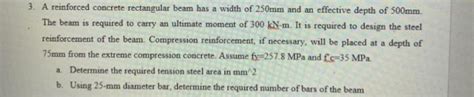 Solved 3 A Reinforced Concrete Rectangular Beam Has A Width Chegg