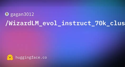 Gagan3012 WizardLM Evol Instruct 70k Clustered Datasets At Hugging Face