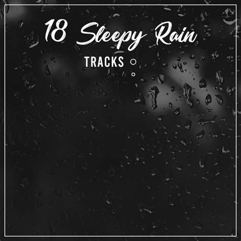18 Sleepy Rain Tracks A Meditative Guide And Sleep Aid Album By