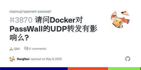 请问docker对passwall的udp转发有影响么 · Xiaorouji Openwrt Passwall · Discussion 3870 · Github