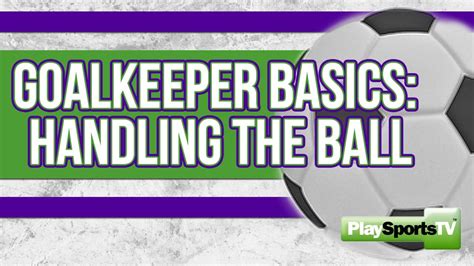 Goalkeeper Basics Handling The Ball YouTube