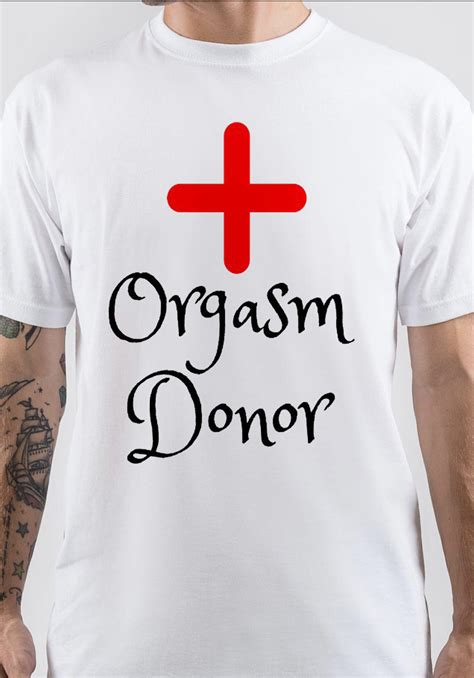 Orgasm Donor T Shirt Swag Shirts