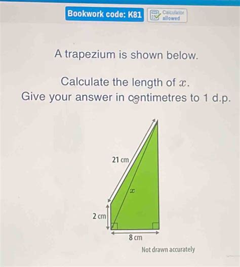 Solved: Bookwork code: K81 allowed Calculator A trapezium is shown below. Calculate the length o ...