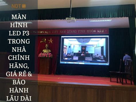 Báo Giá Màn Hình Led P25 Trong Nhà Siêu Ưu Đãi Ndt Led Ndt Led