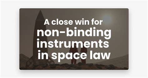 A Close Win For Non Binding Instruments In Space Law