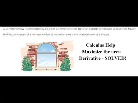 Calculus Help A Norman Window Is Constructed By Adjoining A Semicircle