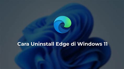 2 Cara Uninstall Edge Di Windows 11
