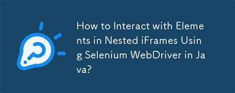 How to Interact with Elements in Nested iFrames Using Selenium ...