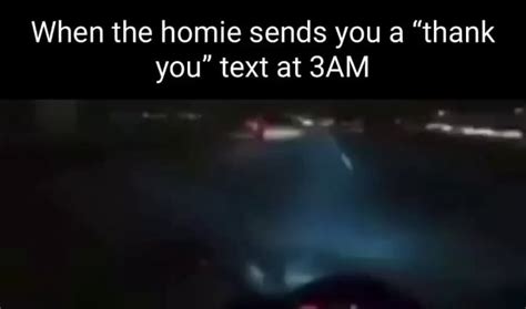 When The Homie Sends You A Thank You Text At Ifunny