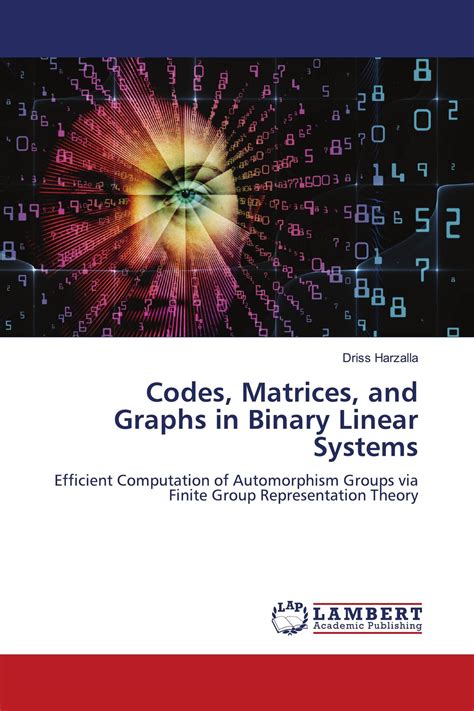 Codes Matrices And Graphs In Binary Linear Systems 978 620 7 45020