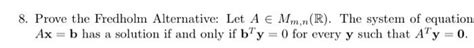 Solved 8 Prove The Fredholm Alternative Let A E Mm N R