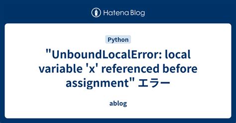 Unboundlocalerror Local Variable X Referenced Before Assignment