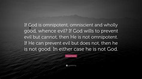 David Hume Quote “if God Is Omnipotent Omniscient And Wholly Good Whence Evil If God Wills