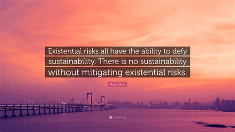 Roger Spitz Quote “existential Risks All Have The Ability To Defy