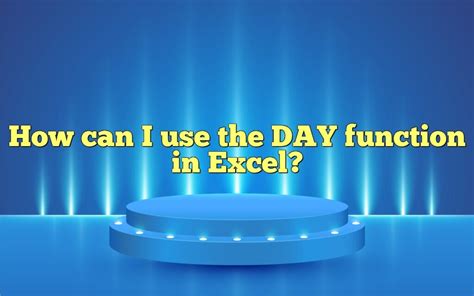 How Can I Use The Day Function In Excel