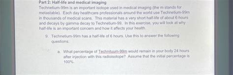 Solved Part 2 Half Life And Medical Imaging Technetium 99