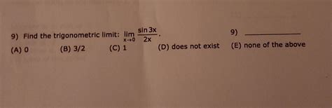 Solved 9 Find The Trigonometric Limit Limx→02xsin3x 9