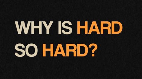 Why Is Hard So Hard