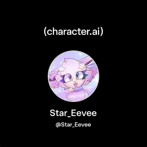 Star Eevee Star Eevee Character Ai Personalized Ai For Every Moment Of Your Day