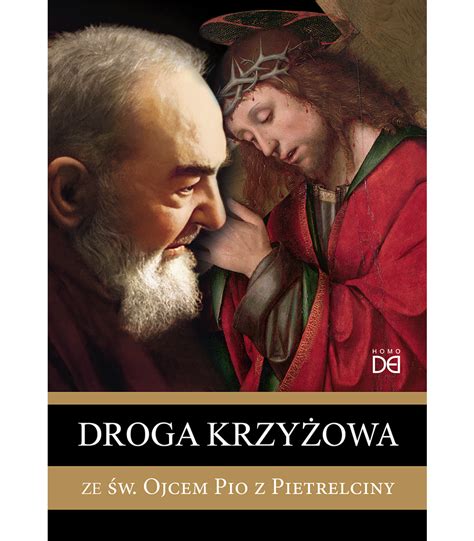 Droga krzyżowa ze św Ojcem Pio z Pietrelciny Wydawnictwo Homo Dei