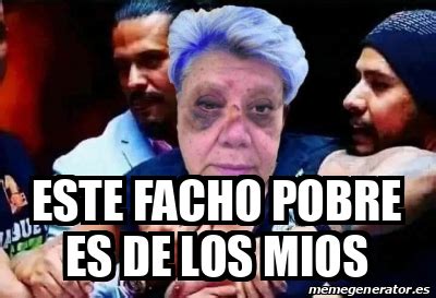 Meme Personalizado Este Facho Pobre Es De Los Mios 33195882