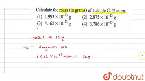 Calculate The Mass In Grams Of A Single `c 12` Atom Youtube