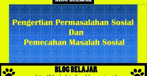 Pengertian Permasalahan Sosial Dan Pemecahan Masalah Sosial