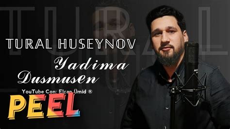 Tural Huseynov — Yadıma Düşmüsen Yeni Mahnı 2021 Youtube