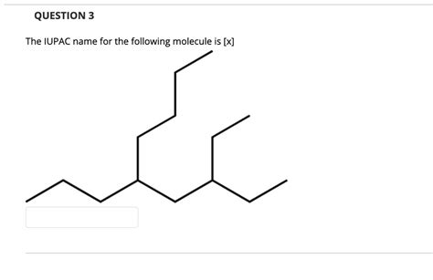 Solved Question 3 The Iupac Name For The Following Molecule Is [x]