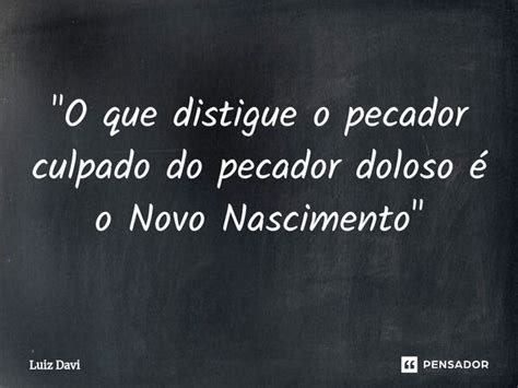 O Que Distigue O Pecador Culpado Luiz Davi Pensador