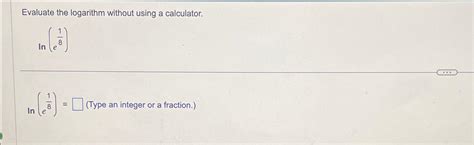 solved evaluate the logarithm without using a