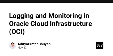 Logging And Monitoring In Oracle Cloud Infrastructure Oci Dev Community