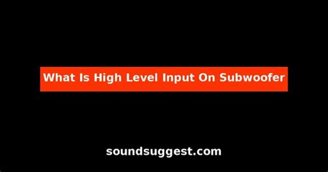 What Is High Level Input On Subwoofer