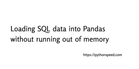 Loading SQL Data Into Pandas Without Running Out Of Memory