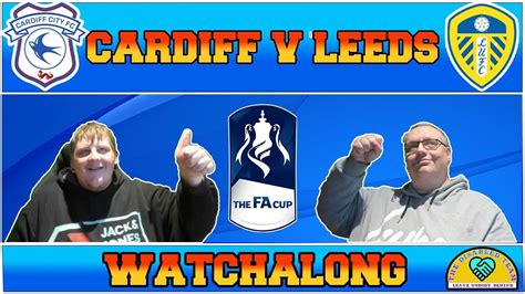 Cardiff V Leeds Watchalong Cardiff Leeds Facup Watchalong Youtube